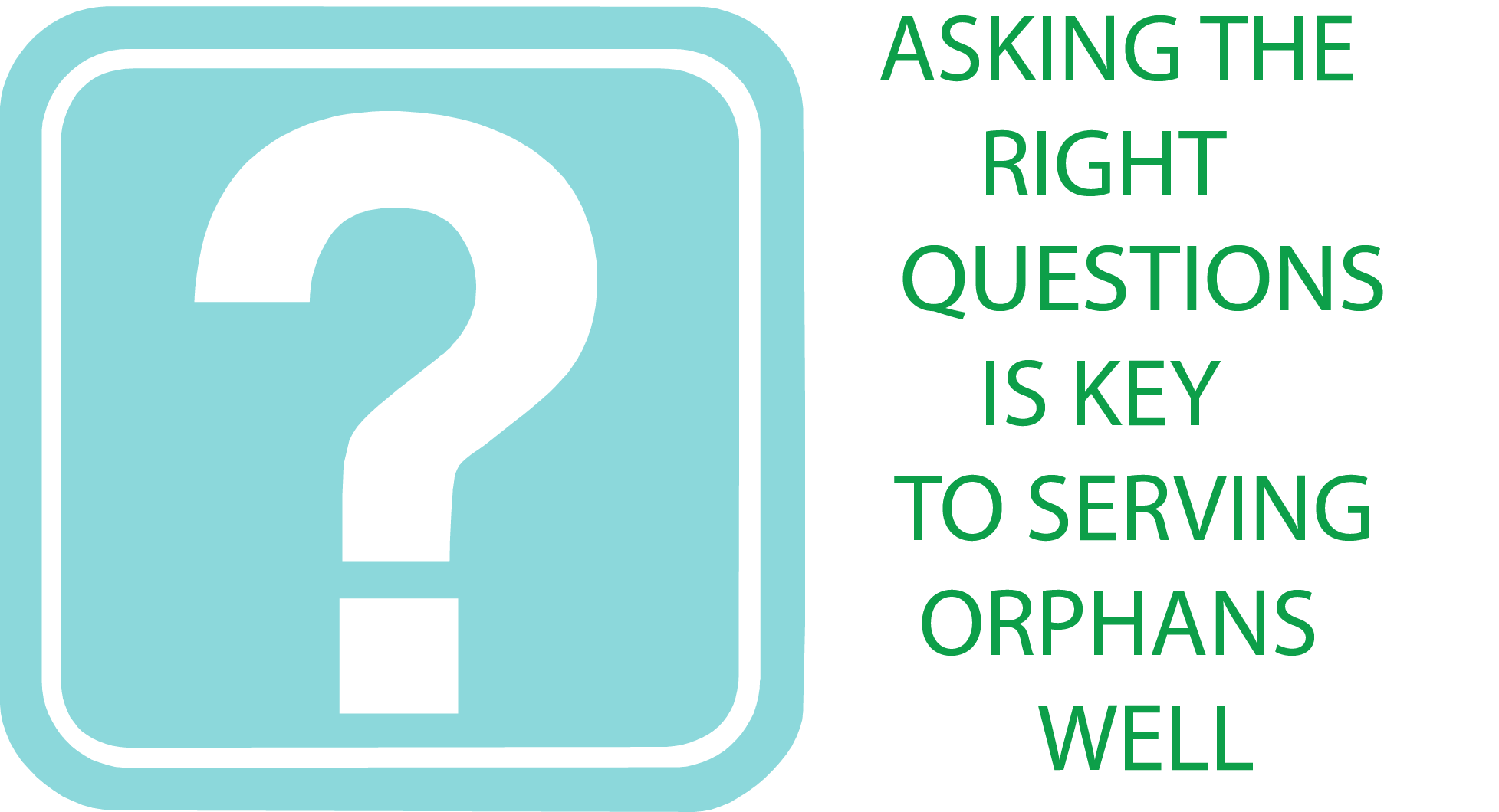 Asking the right question is key to great orphan care | Servants ...